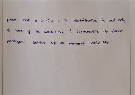 Prove That A Lattice L Is Distributive If And Only If None Of Its Sublattices Is Isomorphic To