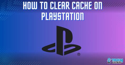 How To Clear Cache On PlayStation PS3 PS4 PS5 Tech4Gamers