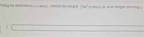 solved using the substitution u sec x ﻿rewrite the