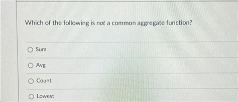 Solved Which Of The Following Is Not A Common Aggregate