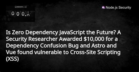 Is Zero Dependency Javascript The Future A Security Researcher Awarded 10000 For A Dependency