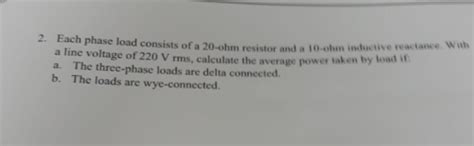 Solved 2 Each Phase Load Consists Of A 20 Ohm Resistor And