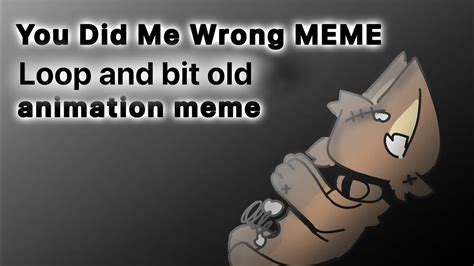 You Did Me Wrong Meme Flash Warning Loop And Old Youtube