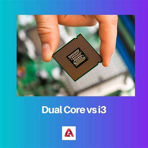 Dual Core Vs I3 Difference And Comparison