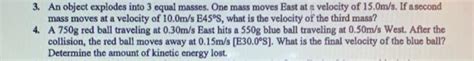 solved 3 an object explodes into 3 equal masses one mass