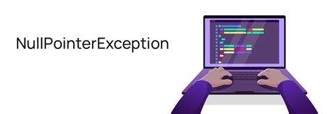 understanding nullpointerexception causes use cases architecture workflow and handling