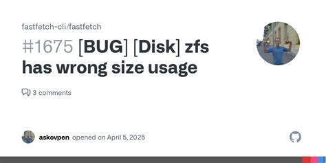 Bug Disk Zfs Has Wrong Size Usage · Issue 1675 · Fastfetch Clifastfetch · Github