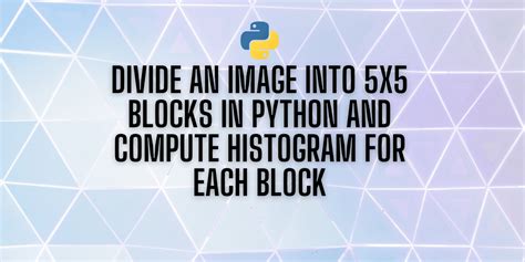 How To Divide An Image Into Blocks And Extract Features With Opencv Askpython