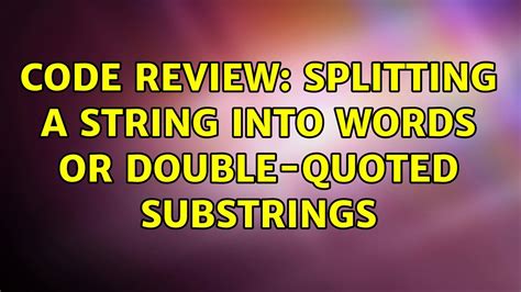 Code Review Splitting A String Into Words Or Double Quoted Substrings 3 Solutions Youtube