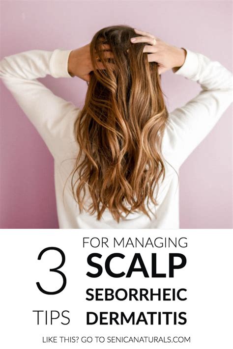 3 Tips for Managing Scalp Seborrheic Dermatitis Sénica