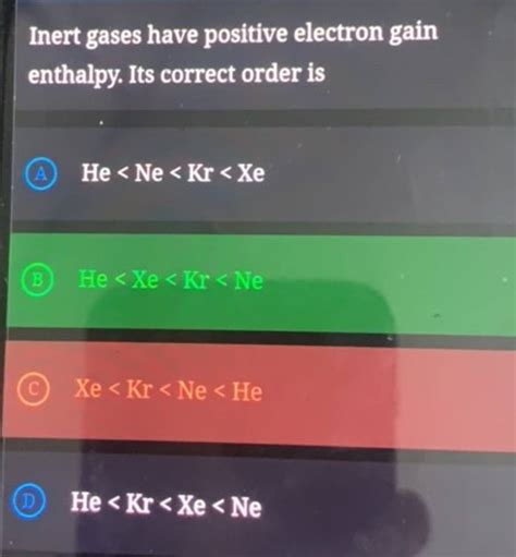 Inert Gases Have Positive Electron Gain Enthalpy Its Correct Order Is