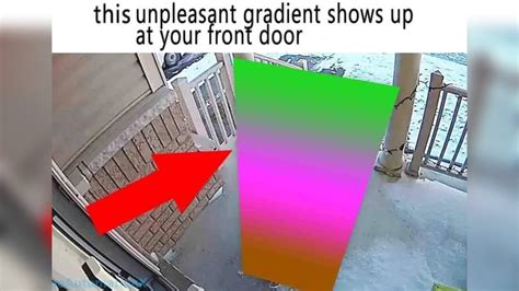 This Unpleasant Gradient Shows Up At Your Front Door Know Your Meme