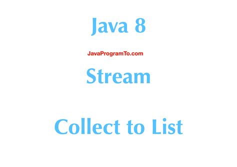 Java 8 Stream Collect To List JavaProgramTo