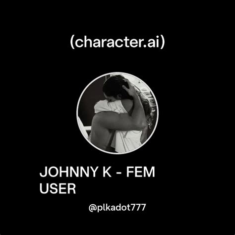 Chat With Johnny K Fem User Characterai Ai Chat Reimaginedyour
