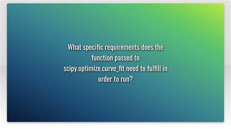 What Specific Requirements Does The Function Passed To Scipy Optimize
