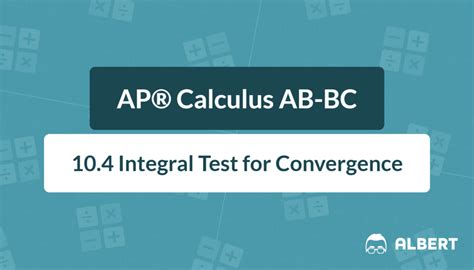 Integral Test For Convergence Ap® Calculus Ab Bc Review Albert Blog