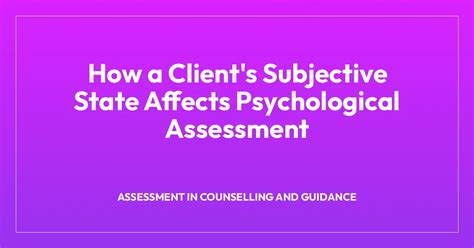 How A Clients Subjective State Affects Psychological Assessment • Psychology Town