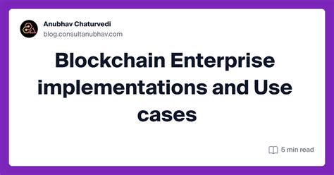 Blockchain Enterprise Implementations Exploring Use Cases