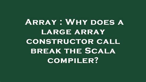 Array Why Does A Large Array Constructor Call Break The Scala