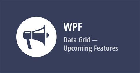 Wpf Data Grid — Upcoming Features V222