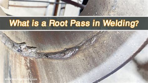 What Is A Root Pass In Welding Purpose Importance