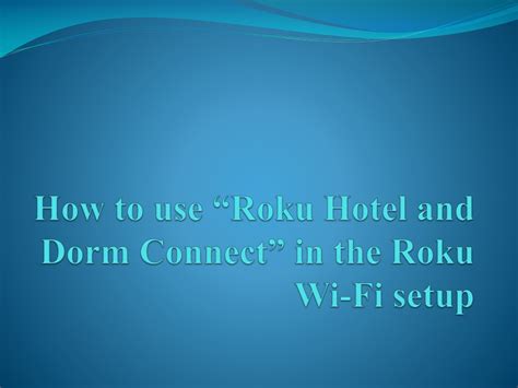 PPT How To Use Roku Hotel And Dorm Connect In The Roku Wi Fi Setup PowerPoint Presentation
