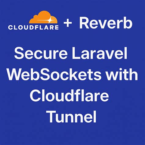 Reverb Zero Trust Secure Laravel Websockets With Cloudflare Tunnel
