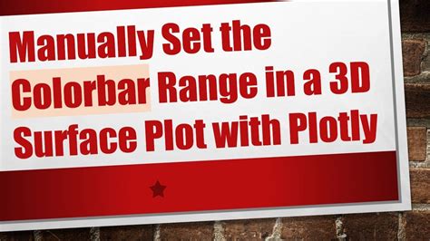 Manually Set The Colorbar Range In A 3d Surface Plot With Plotly Youtube