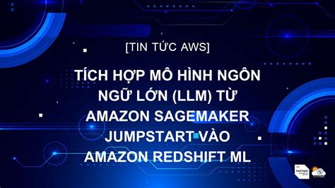 Cập Nhật Đã Tích Hợp Mô Hình Ngôn Ngữ Lớn Llm Từ Amazon Sagemaker