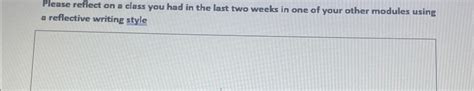 Solved Please Reflect On A Class You Had In The Last Two Chegg