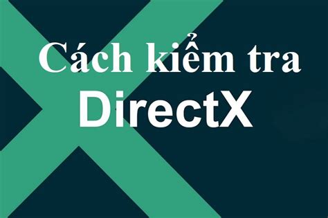Directx Là Gì Cách Kiểm Tra Và Cài Đặt Directx 12 Dễ Thực Hiện Nhất Thư Viện Khoa Học