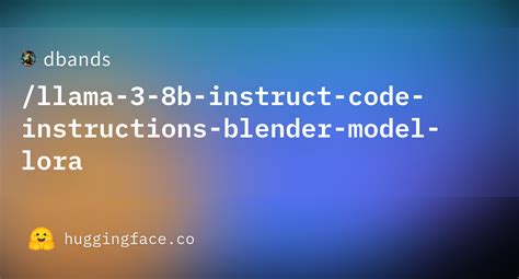 Dbands Llama 3 8b Instruct Code Instructions Blender Model Lora At Main