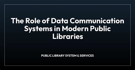 The Role Of Data Communication Systems In Modern Public Libraries Lis