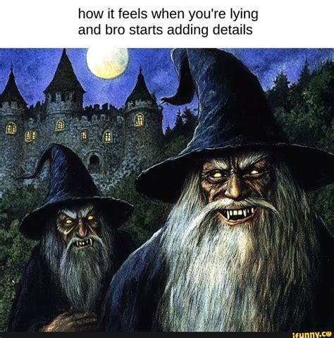 How It Feels When You Re Lying And Bro Starts Adding Details IFunny