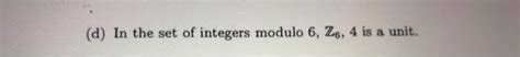 solved d in the set of integers modulo 6 z6 4 is a unit
