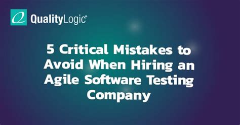Mistakes To Avoid When Hiring Agile Software Testing Firms Qualitylogic