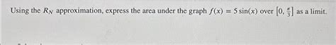 Solved Using The Rn ﻿approximation Express The Area Under