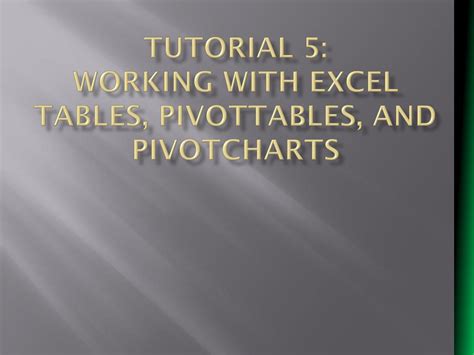 Ppt Tutorial 5 Working With Excel Tables Pivottables And Pivotcharts Powerpoint