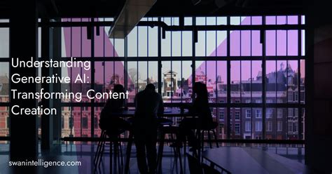 Understanding Generative Ai Transforming Content Creation