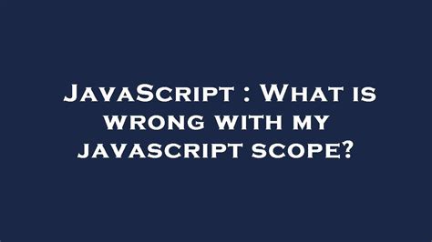 Javascript What Is Wrong With My Javascript Scope Youtube