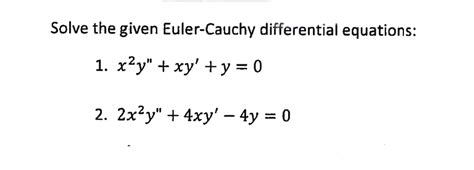 solved solve the given euler cauchy differential equations