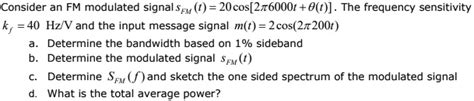 Solved Consider An Fm Modulated Signal S T 20cos[26000t Î¸] The Frequency Sensitivity K