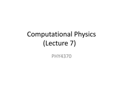Ppt Computational Physics Lecture 7 Powerpoint Presentation Free