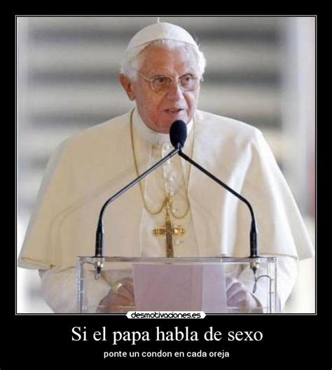 Si El Papa Habla De Sexo Desmotivaciones