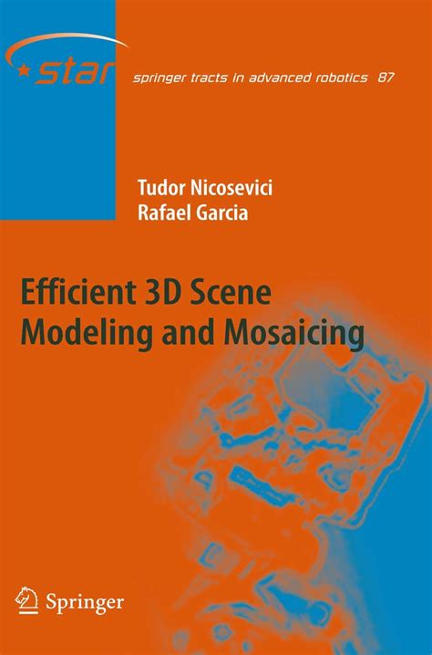 Efficient 3d Scene Modeling And Mosaicing Springer Tracts In Advanced