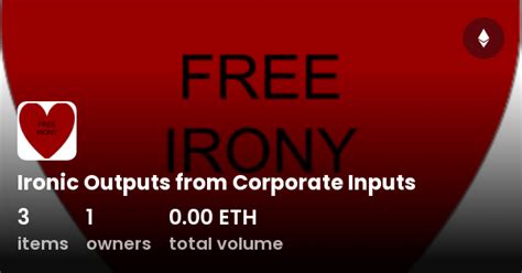 Ironic Outputs From Corporate Inputs Collection Opensea