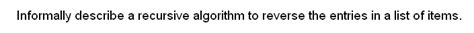 solved informally describe a recursive algorithm to reverse