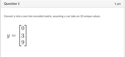 Solved Question 1 1 Pts Convert Y Into A One Hot Encoded