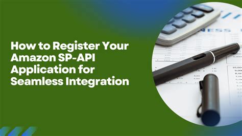 How To Register Your Amazon Sp Api Application For Seamless Integration