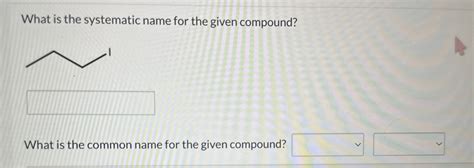 Solved What Is The Systematic Name For The Given